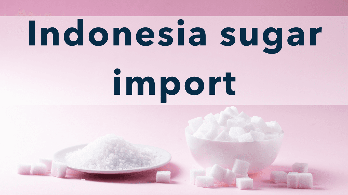 Indonesia Sugar Import #1: Regulations, Suppliers & Insights